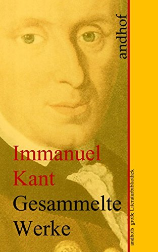 Immanuel Kant: Gesammelte Werke: Andhofs große Literaturbibliothek by ...