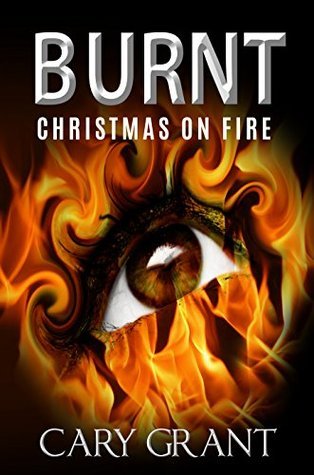 BURNT - Christmas on Fire by Cary Grant | Goodreads