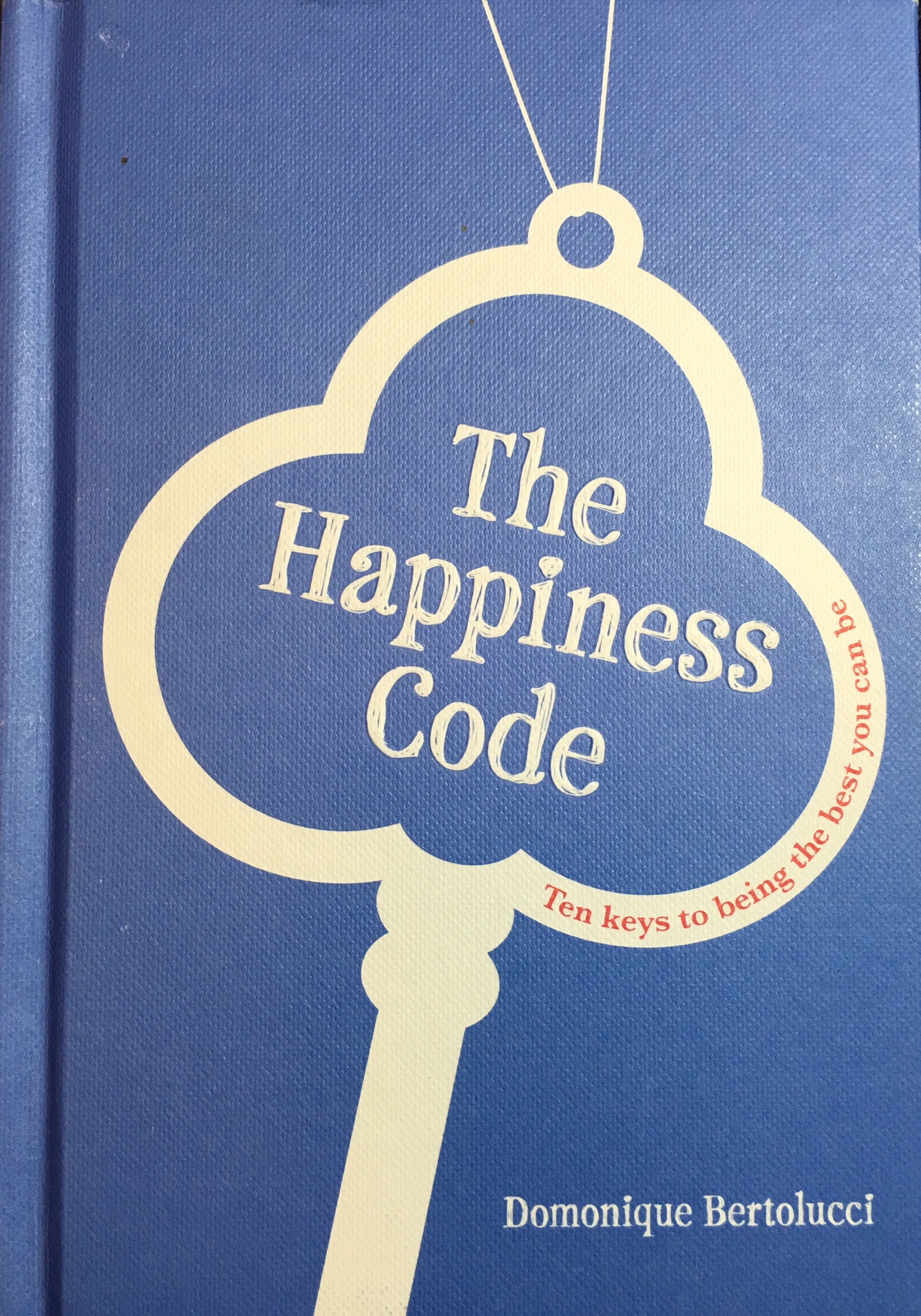The Happiness Code: Ten Keys to Being the Best You Can Be by Domonique Bertolucci | Goodreads