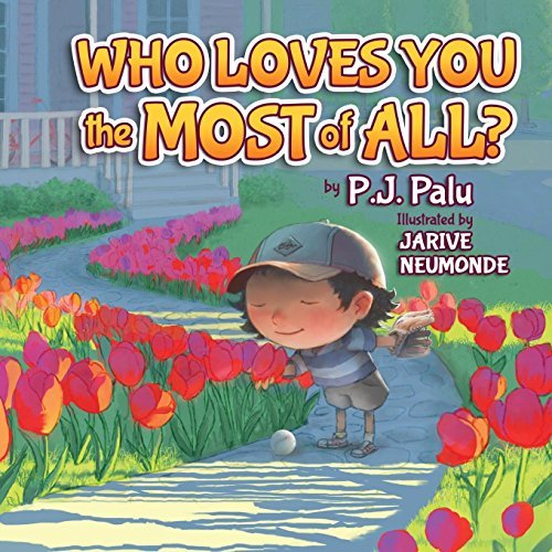 Who Loves You the Most of All? (Morgan James Kids) by P.J. Palu | Goodreads