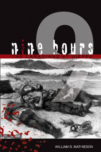 Nine Hours: The Canadians at Dieppe - August 19, 1942 by William ...