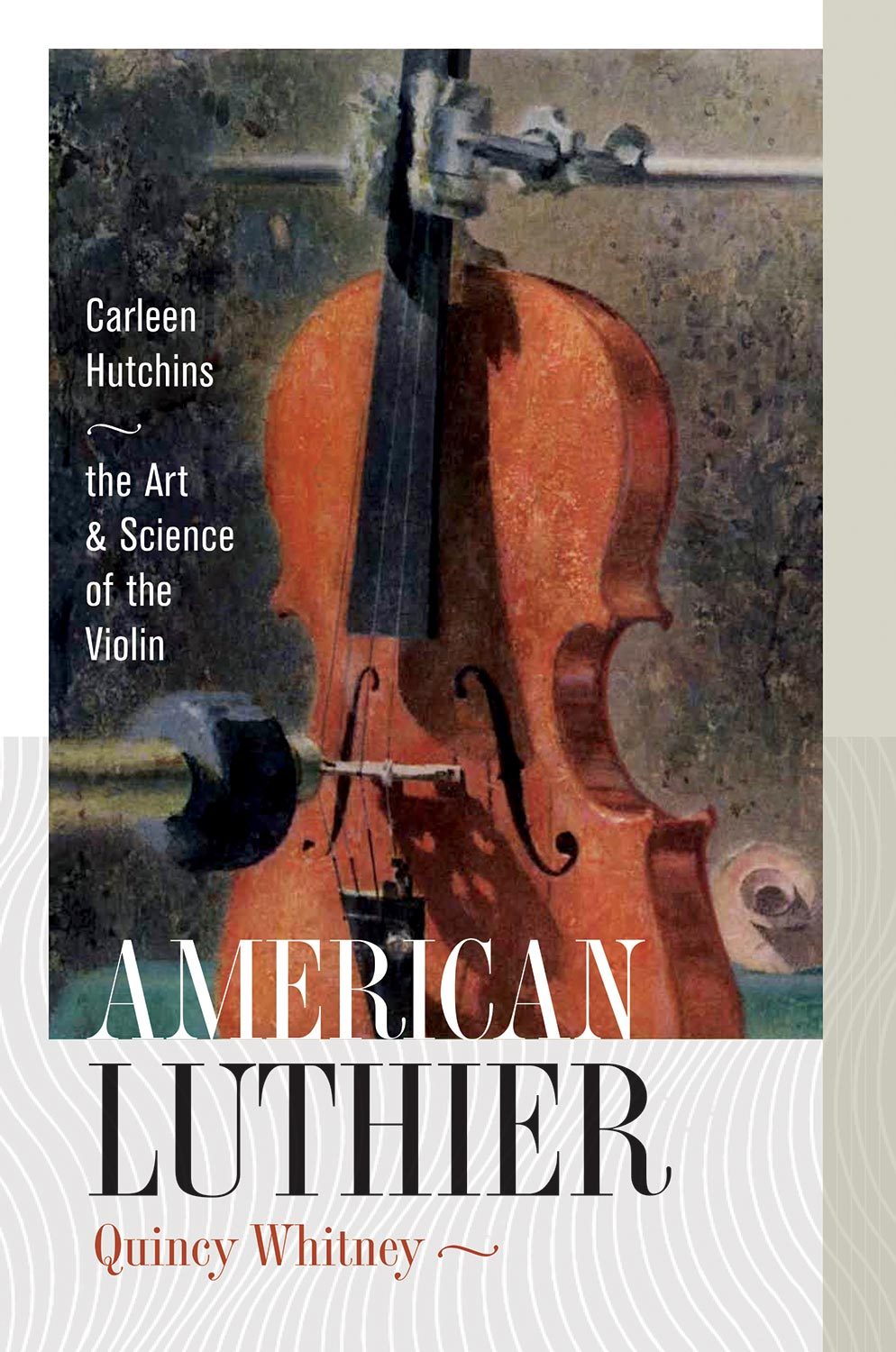 American Luthier: Carleen Hutchins, the Art and Science of the Violin ...