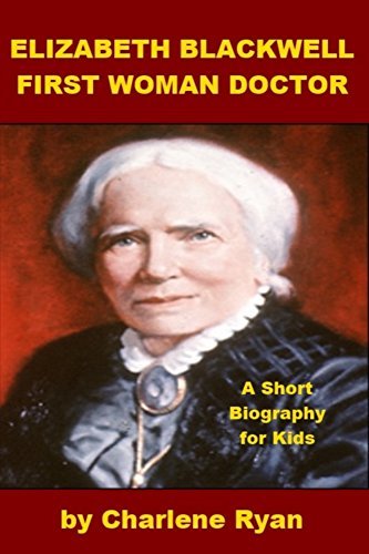 Elizabeth Blackwell, First Woman Doctor: A Short Biography for Kids by ...