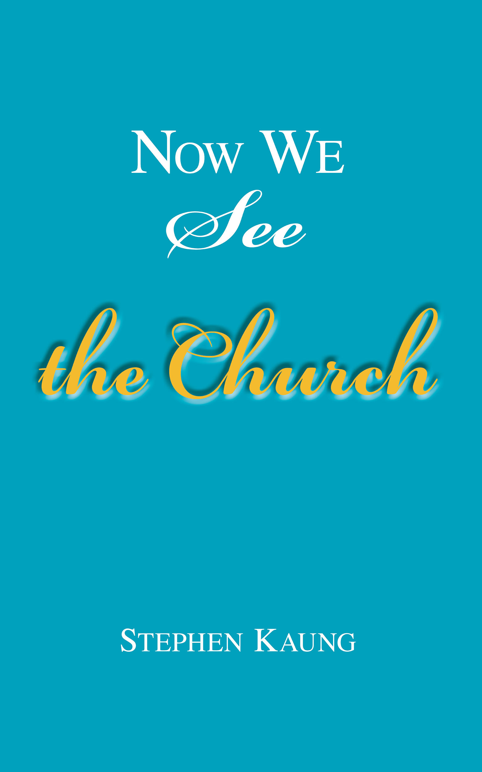 Now We See the Church: Messages on the Life of the Church, the Body of ...