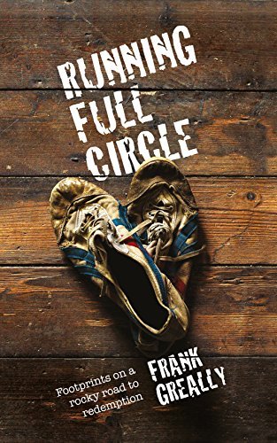 Running Full Circle: Footprints on a rocky road to redemption by Frank ...