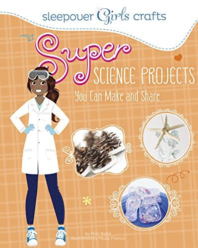 Super Science Projects You Can Make and Share by Mari Bolte | Goodreads