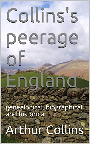 Collins's peerage of England: genealogical, biographical, and ...