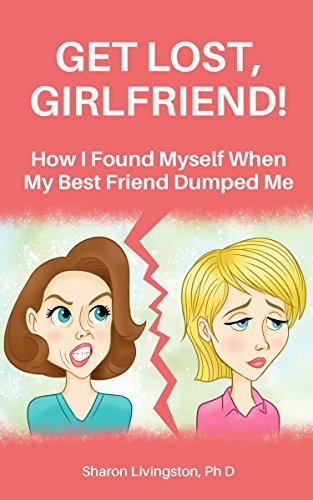 Get Lost, Girlfriend!: How I Found Myself When My Best Friend Dumped Me ...