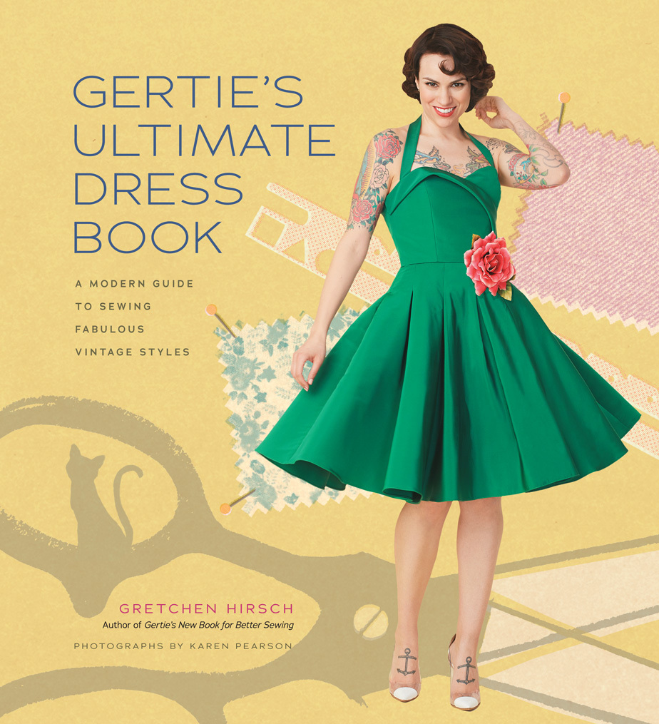 Gertie's Ultimate Dress Book: A Modern Guide to Sewing Fabulous Vintage ...
