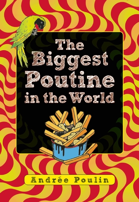 The Biggest Poutine in the World by Andrée Poulin | Goodreads