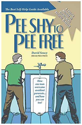 Pee Shy to Pee Free: How One Man Overcame Paruresis and How You Can Too ...