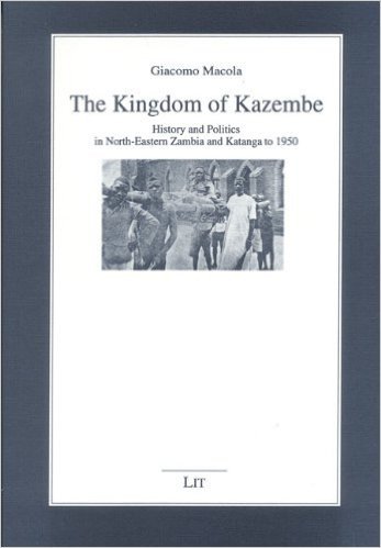 The Kingdom of Kazembe: History and Politics in North Eastern Zambia ...