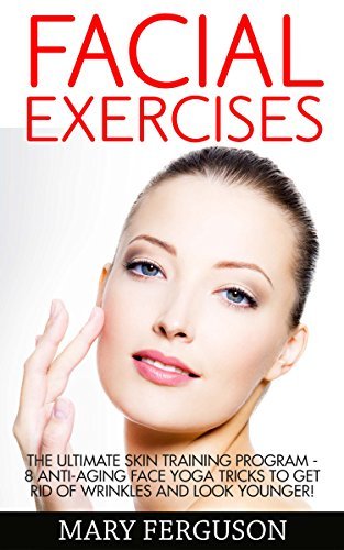 Facial Exercises: The Ultimate Skin Training Program - 8 Anti-Aging ...