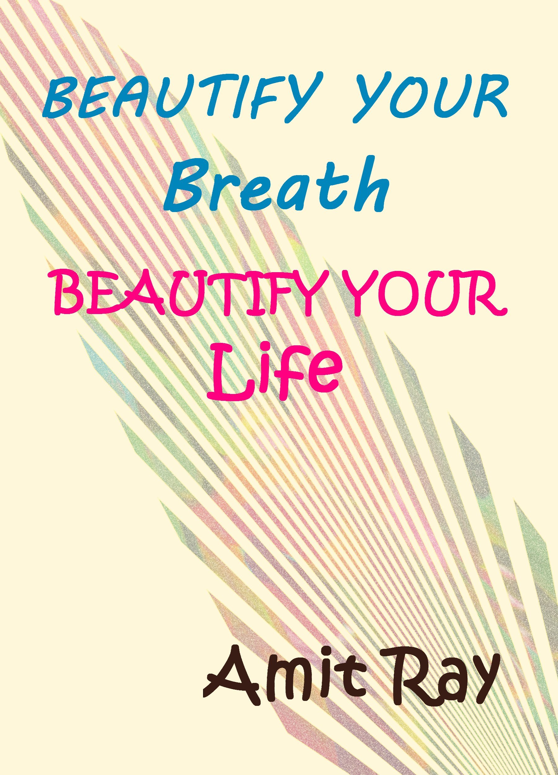 Beautify your Breath - Beautify your Life by Amit Ray | Goodreads