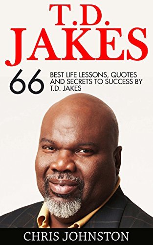 T.D. Jakes: 66 Best Life Lessons, Quotes And Secrets To Success By T.D ...