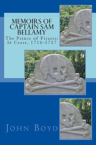 Memoirs of Captain Sam Bellamy: The Prince of Pirates: St. Croix 1716 ...