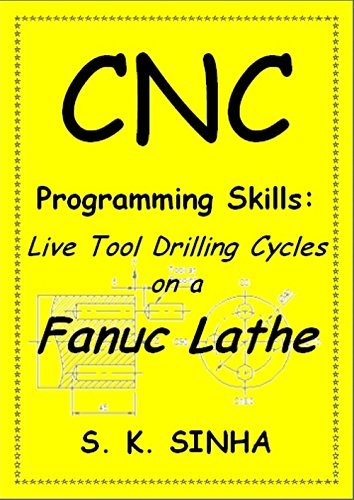 CNC Programming Skills: Live Tool Drilling Cycles on a Fanuc Lathe by S ...