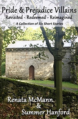 Pride & Prejudice Villains Revisited – Redeemed – Reimagined: A Collection of Six Pride and ...