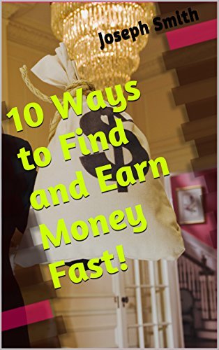 10 Ways to Find and Earn Money Fast! by Joseph Smith | Goodreads