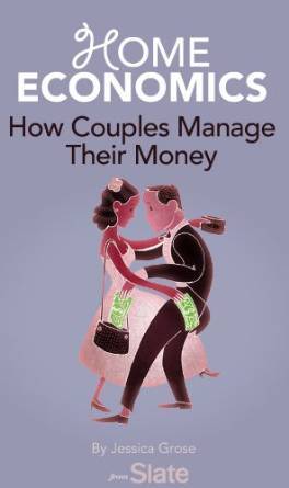 Home Economics: How Couples Manage Their Money by Jessica Grose | Goodreads