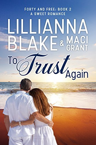 To Trust Again (Forty and Free #2) by Lila Scott | Goodreads
