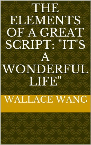 The Elements of a Great Script: "It's a Wonderful Life" by Wallace Wang | Goodreads