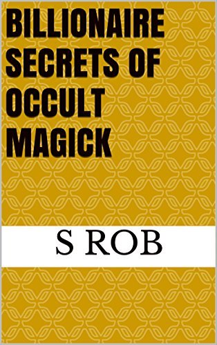 Billionaire Secrets of Occult Magick by S. Rob | Goodreads