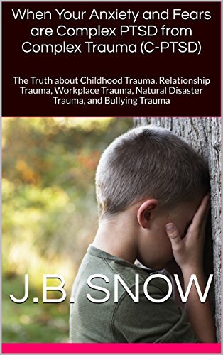 When Your Anxiety and Fears are Complex PTSD from Complex Trauma (C ...