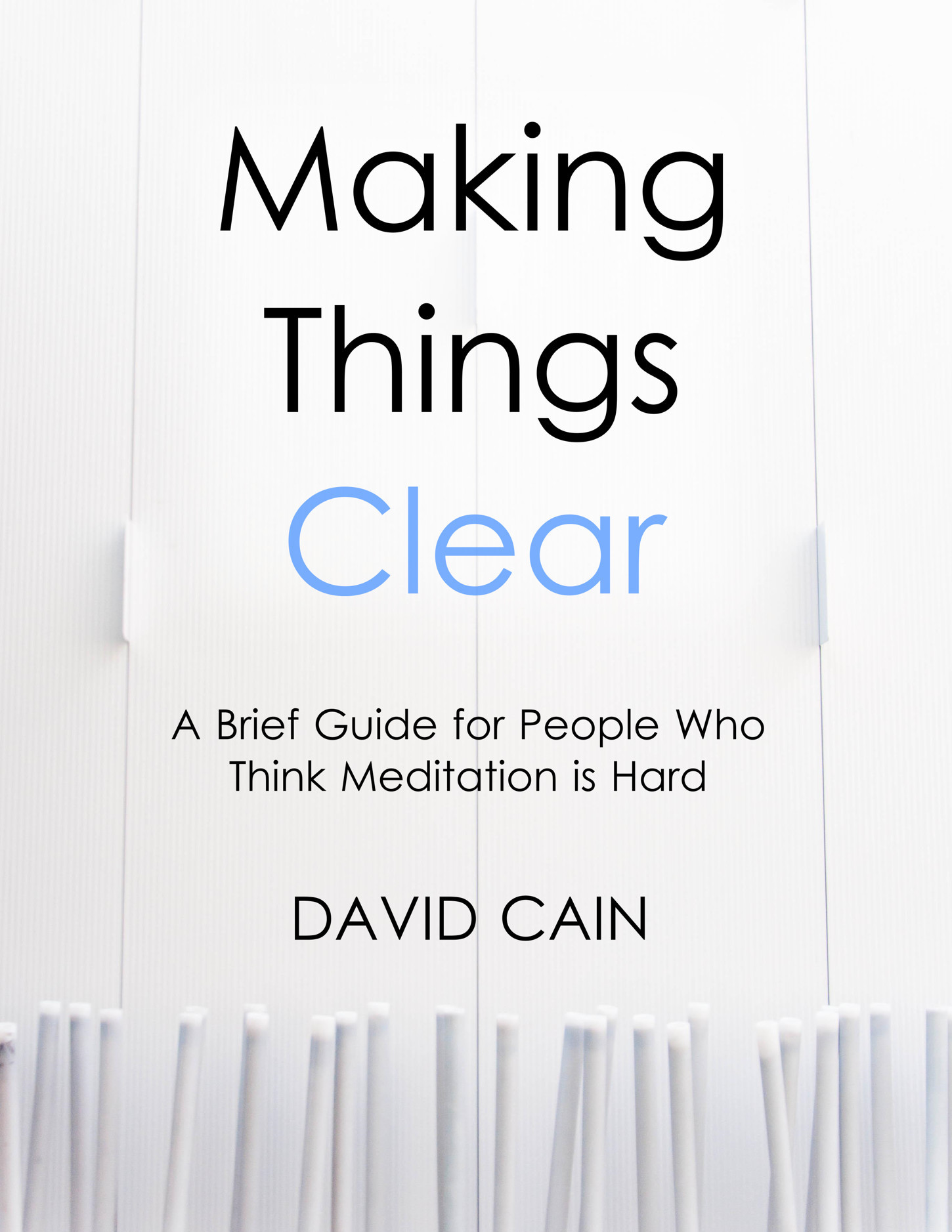 Making Things Clear by David Cain | Goodreads