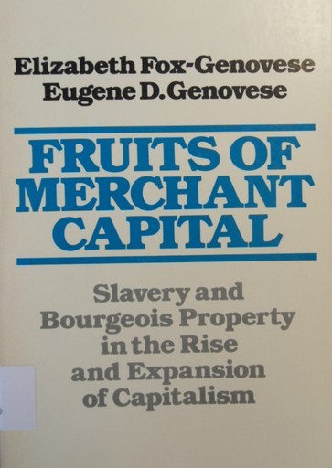 Fruits of Merchant Capital: Slavery & Bourgeois Property in the Rise ...