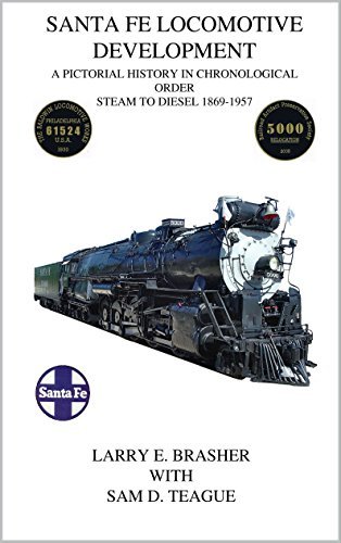 Santa Fe Locomotive Development: A Pictorial History in Chronological ...