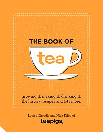 The Book of Tea: Growing it, making it, drinking it, the history ...