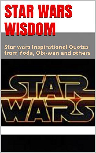 Star Wars Wisdom: Star wars Inspirational Quotes from Yoda, Obi-wan and ...