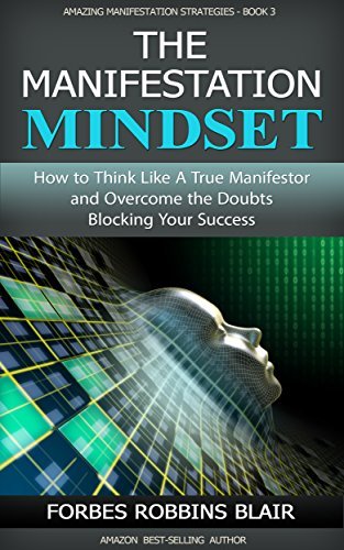 The Manifestation Mindset: How to Think Like A True Manifestor and ...
