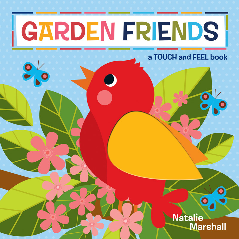 Garden Friends – A Touch and Feel Book by Natalie Marshall | Goodreads