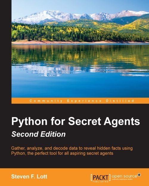 Python for Secret Agents - Volume II: Gather, analyze, and decode data to reveal hidden facts ...