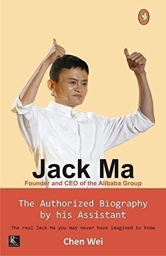Jack Ma: The Authorized Biography by his Assistant by Chen Wei | Goodreads