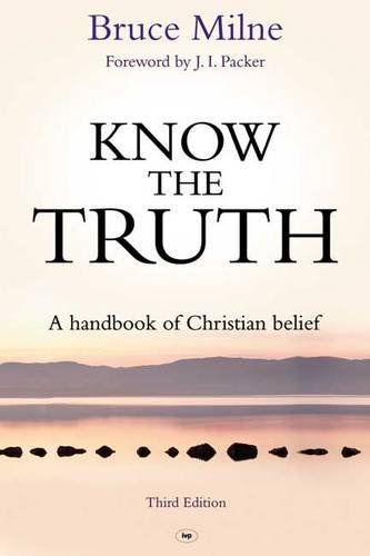 Know the Truth: A Handbook of Christian Belief by Bruce Milne | Goodreads