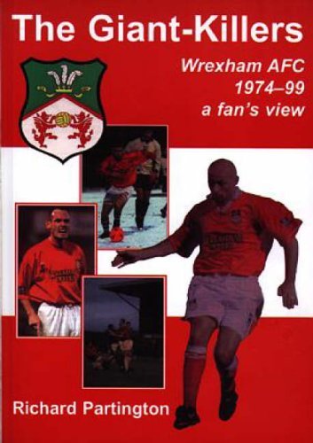 The Giant-killers: Wrexham AFC 1974-1999, a Fan's View by Richard ...