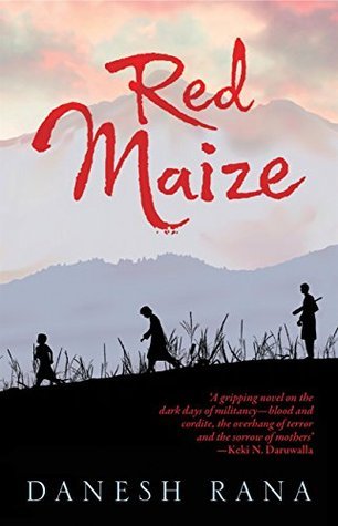 Red Maize by Danesh Rana | Goodreads