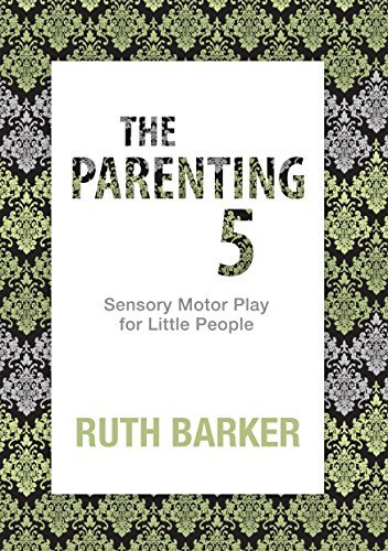 Parenting 5: Sensory Motor Play for Little People by Ruth Barker ...