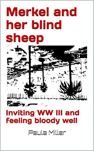 Merkel and her blind sheep: Inviting WW III and feeling bloody well by ...