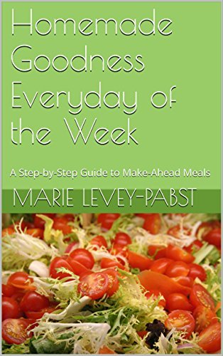 Homemade Goodness Every Day of the Week: A Step-by-Step Guide to Make ...