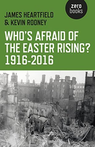 Who's Afraid of the Easter Rising? 1916-2016 by James Heartfield ...