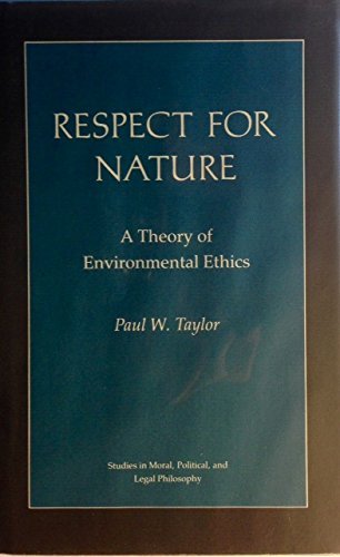 Respect for Nature: A Theory of Environmental Ethics by Paul W. Taylor ...