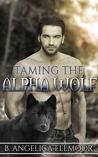 Taming the Alpha Wolf by B. Angelica Ellmoor | Goodreads