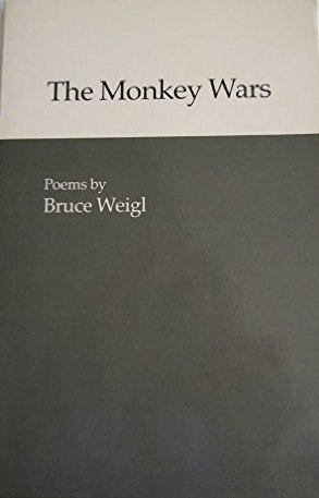 The Monkey Wars: Poems by Bruce Weigl by Bruce Weigl | Goodreads