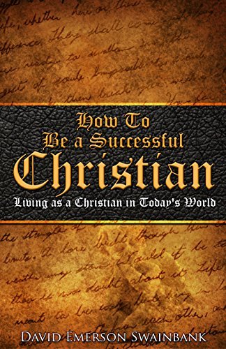 How To Be a Successful Christian: Living as a Christian in Today's ...