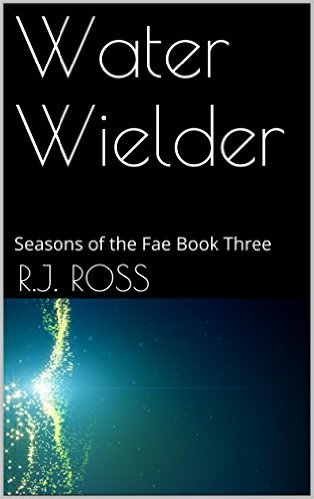 Water Wielder (Seasons of the Fae, #3) by R.J. Ross | Goodreads
