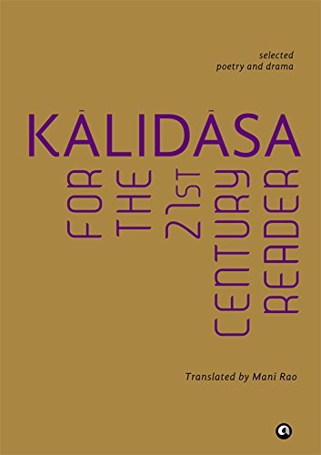 KÃLIDÃSA FOR THE 21ST CENTURY READER: SELECTED POETRY AND DRAMA by Mani ...